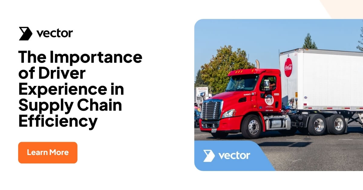 The Importance of Driver Experience in Supply Chain Efficiency | Vector