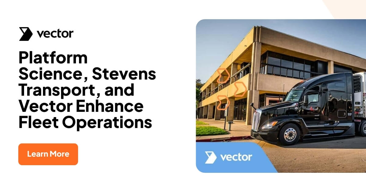 Platform Science, Stevens Transport, and Vector Enhance Fleet ...